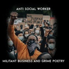 Anti-Social Worker – Militant Business & Grime Poetry – album review ...