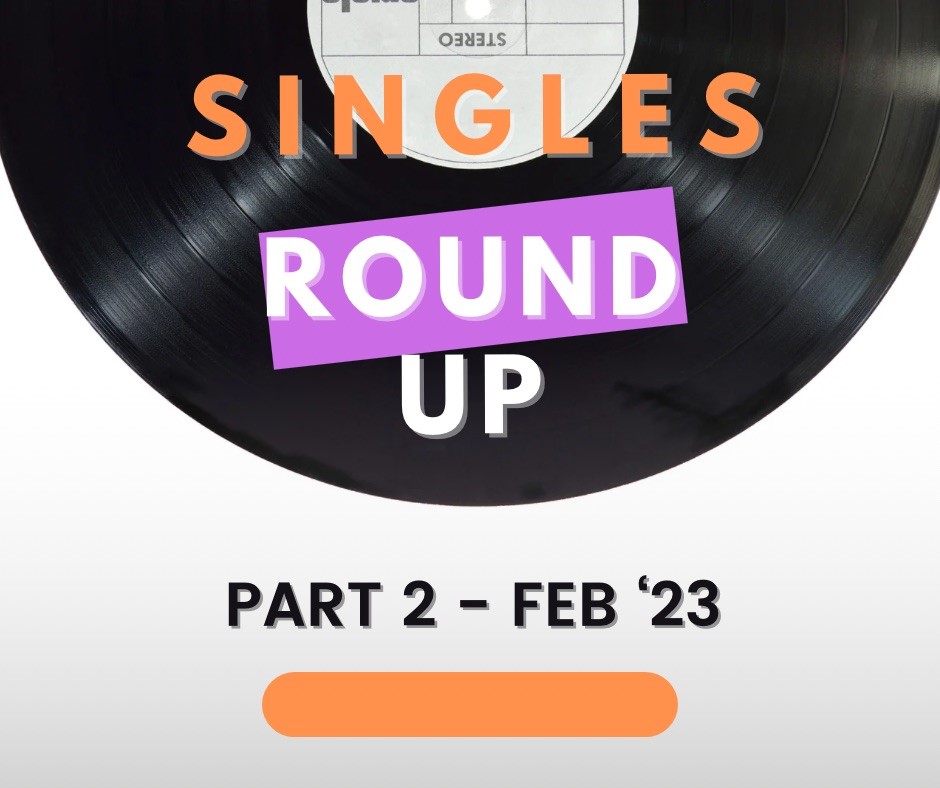 Singles Round Up 2023 – Pt 2 – February 2023 - The Ginger Quiff