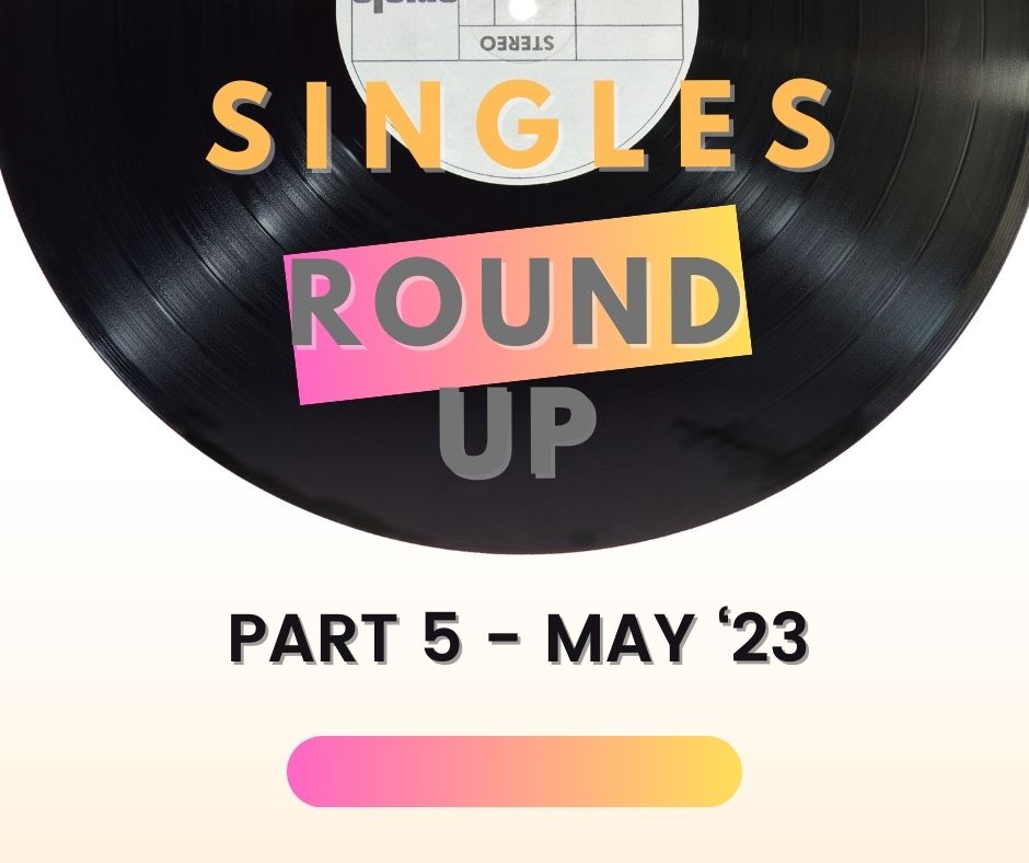 Singles Round Up 2023 – Part 5 – May - The Ginger Quiff
